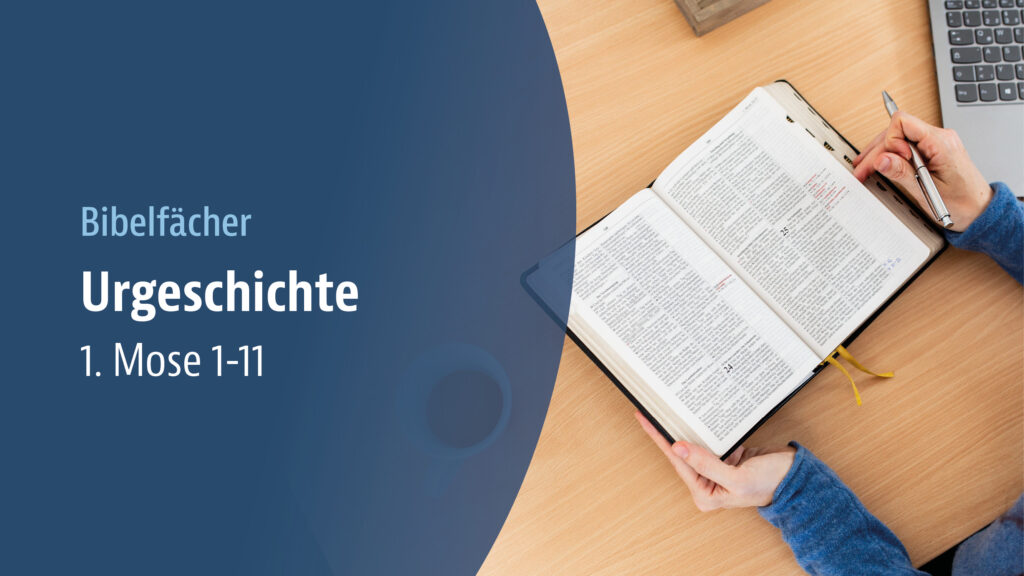 Urgeschichte (1. Mose 1 – 11) - BibelStudienKolleg